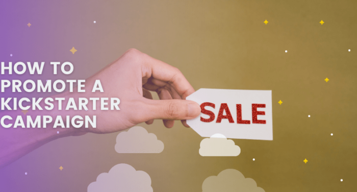 Detailed Tips to Promote Your Kickstarter Campaign (in 2019)