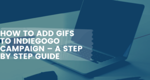 Add GIF to Indiegogo Campaign (Step by Step Guide)