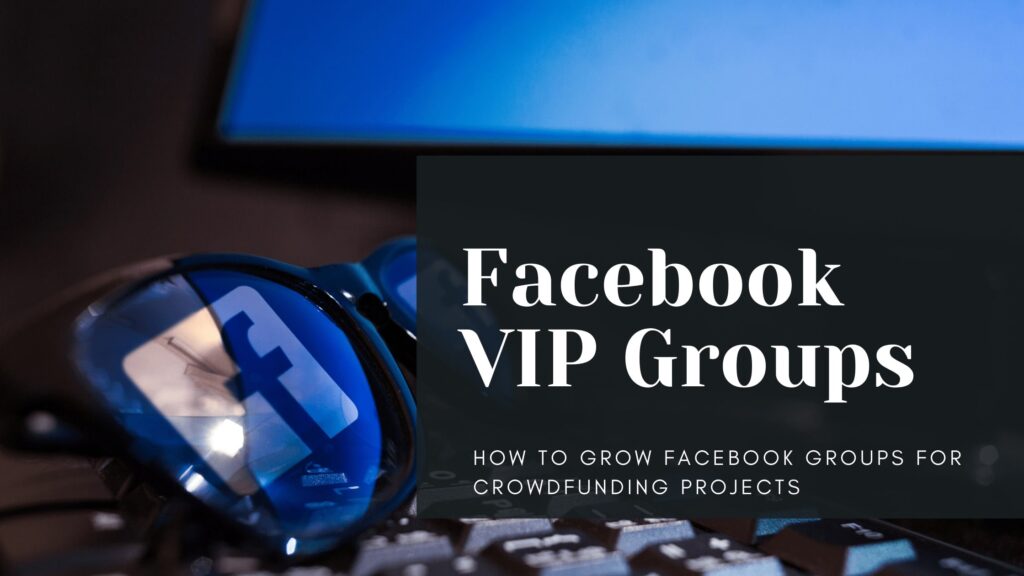 Facebook VIP Group for Crowdfunding Projects - How to Make it Work ...
